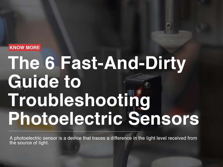 The 6 Fast-And-Dirty Guide to Troubleshooting Photoelectric Sensors ...